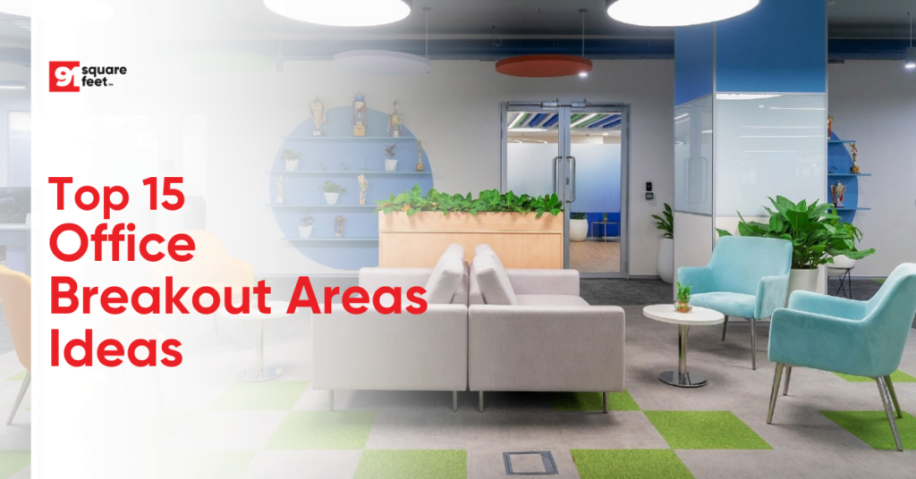 Top 15 Office Breakout Area Ideas to Boost Productivity - 91Squarefeet